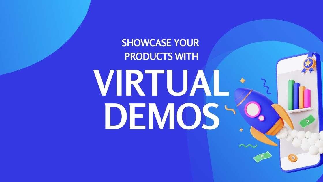 5 Reasons To Showcase Your Products With Virtual Demos | WillTan.com